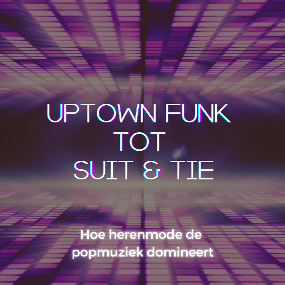 Van Uptown Funk tot Suit & Tie: hoe herenmode de popmuziek domineert ...